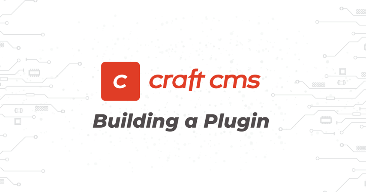An Introduction Tutorial to Building a Craft CMS Plugin